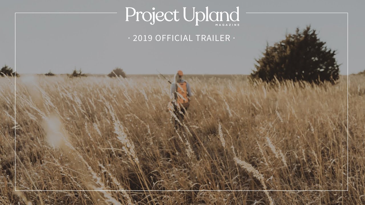 2019 Bird Hunting Season - The Project Upland Magazine Video Series